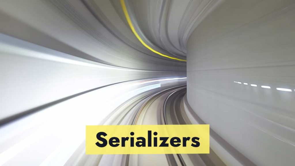 Comprehensive Guide To Serializers In Django Rest Framework Sourcery